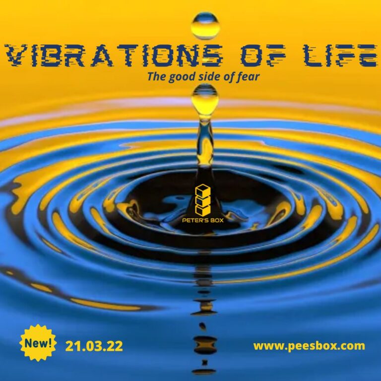 VIBRATIONS OF LIFE - THE GOOD SIDE OF FEAR - PETER'S BOX